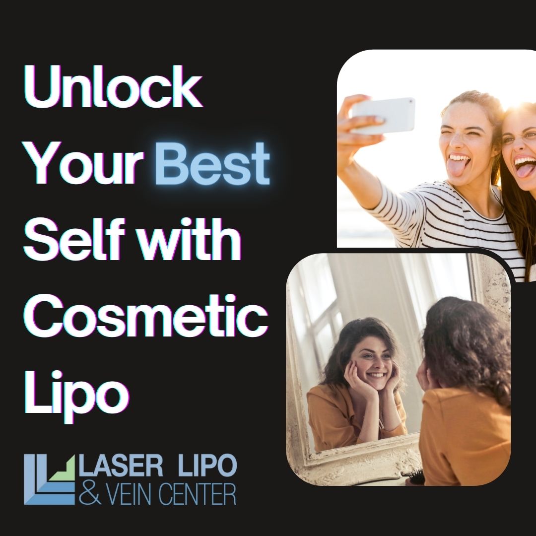 Unlock Your Best Self with Cosmetic Liposuction | Laser Lipo and Veins Unlock Your Best Self with Cosmetic Liposuction | Laser Lipo and Veins