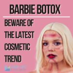 Beware of the Barbie Botox | Laser Lipo and Vein Center